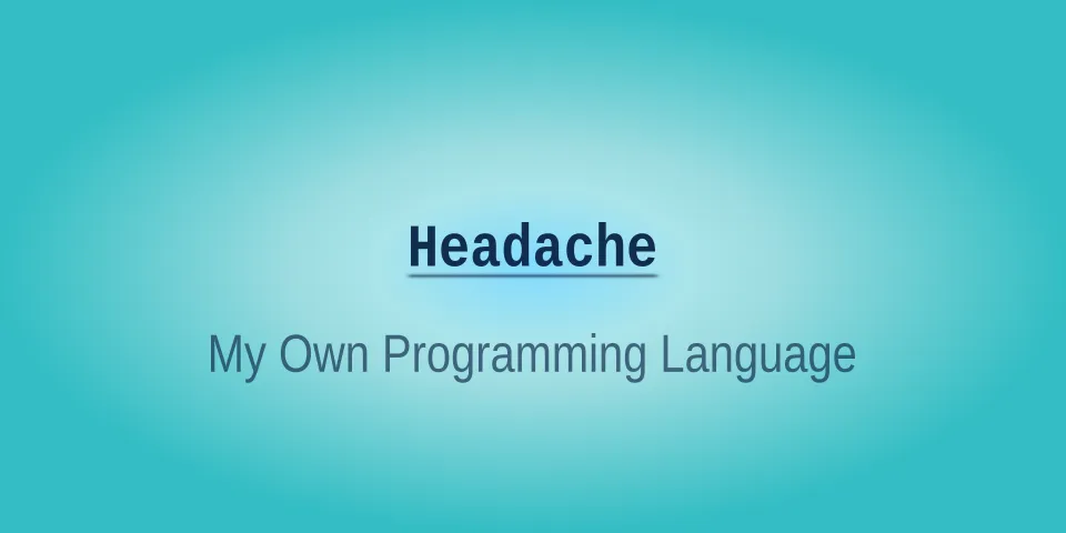 I made my own Programming Language - Headache